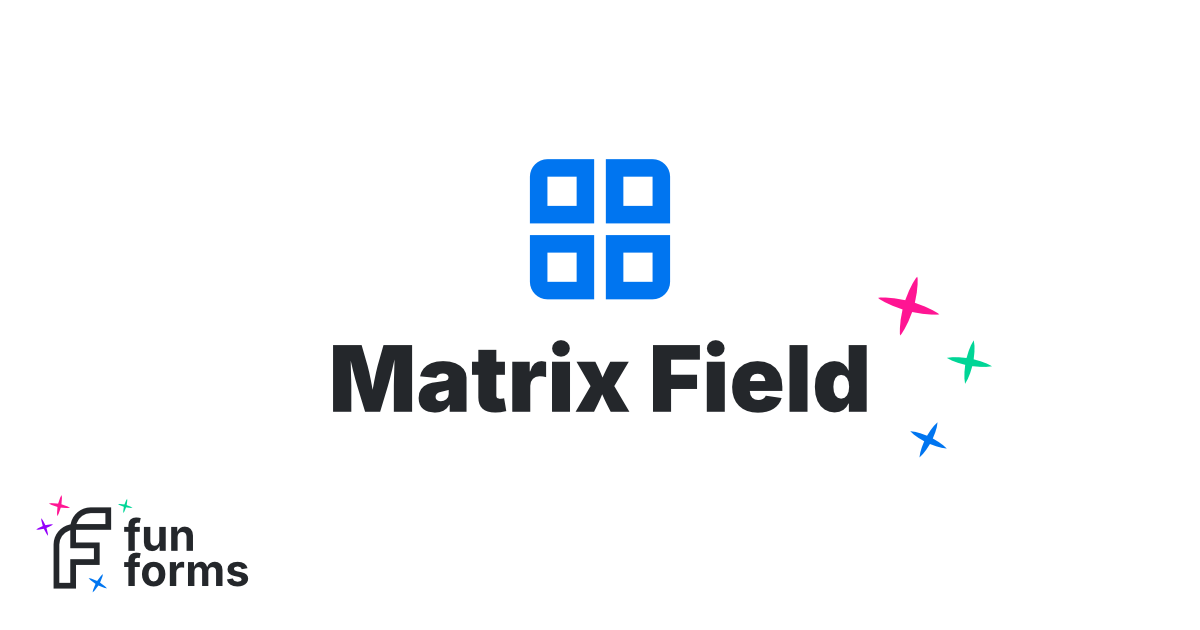 Matrix Field – Group related questions in a grid for quick selection.